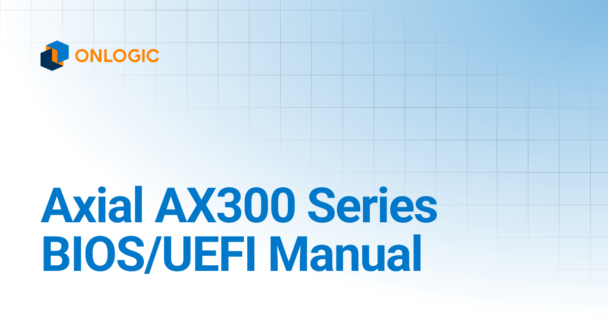 Axial AX300 Series BIOS/UEFI Manual | OnLogic Support Documentation